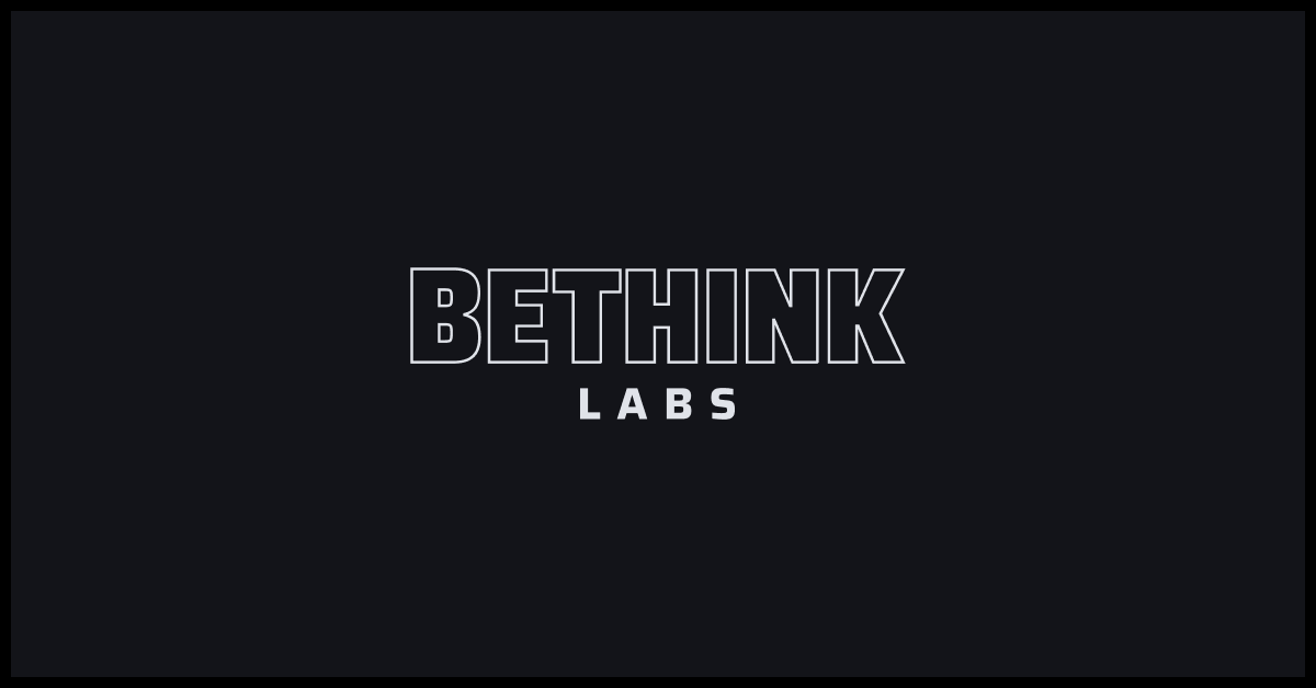 Bethink Labs | How We Build